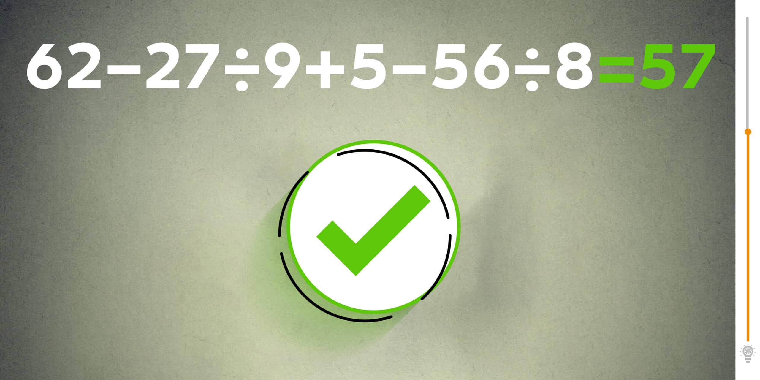Can you solve this equation 62 – 27 ÷ 9 + 5 – 56 ÷ 8?
